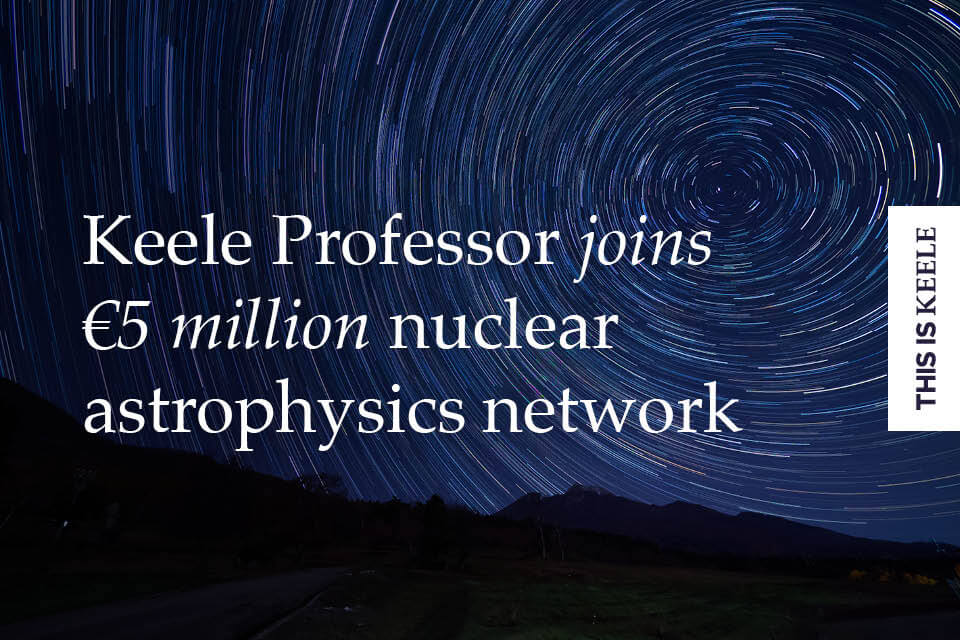 Keele Professor joins €5 million nuclear astrophysics network - Keele ...
